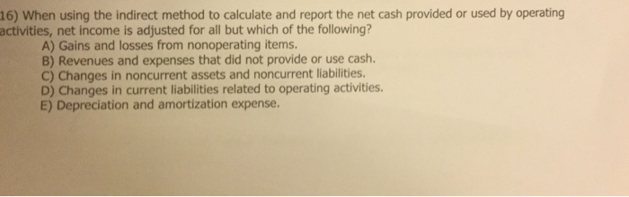 Solved 16) When using the indirect method to calculate and | Chegg.com