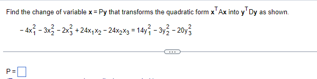 Solved Find the change of variable x=Py that transforms the | Chegg.com