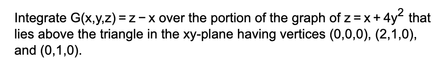 Solved Integrate G(x,y,z)=z-x ﻿over the portion of the graph | Chegg.com