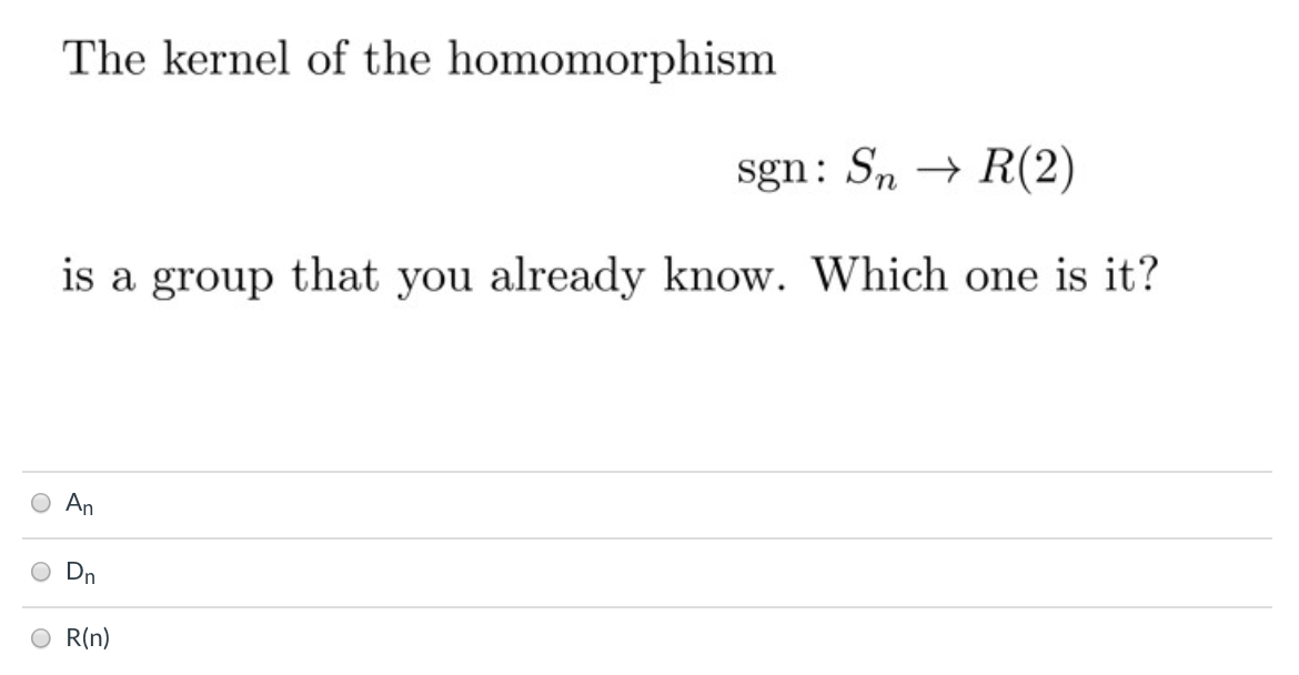 Solved The kernel of the homomorphism sgn: Sn + R(2) is a | Chegg.com