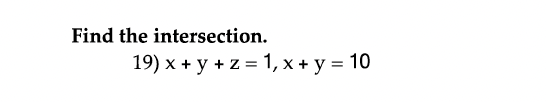 Solved Find the intersection. 19) x+y+z=1,x+y=10 | Chegg.com