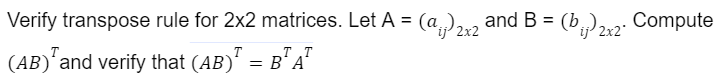 Solved Verify transpose rule for 2x2 matrices. Let A = | Chegg.com