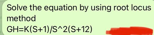 Solved Solve the equation by using root locus method | Chegg.com