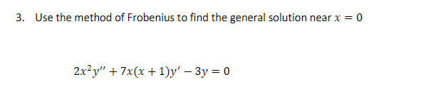 Solved 3. Use the method of Frobenius to find the general | Chegg.com