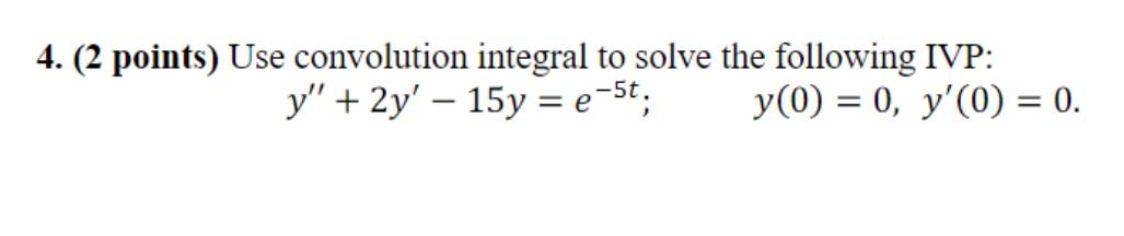 Solved 4. (2 points) Use convolution integral to solve the | Chegg.com