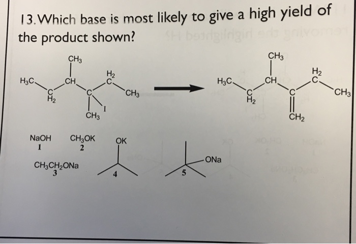 Solved 13.Which base is most likely to give a high yield of | Chegg.com