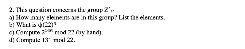 Solved 2. This question concerns the group Z22∗ a) How many | Chegg.com