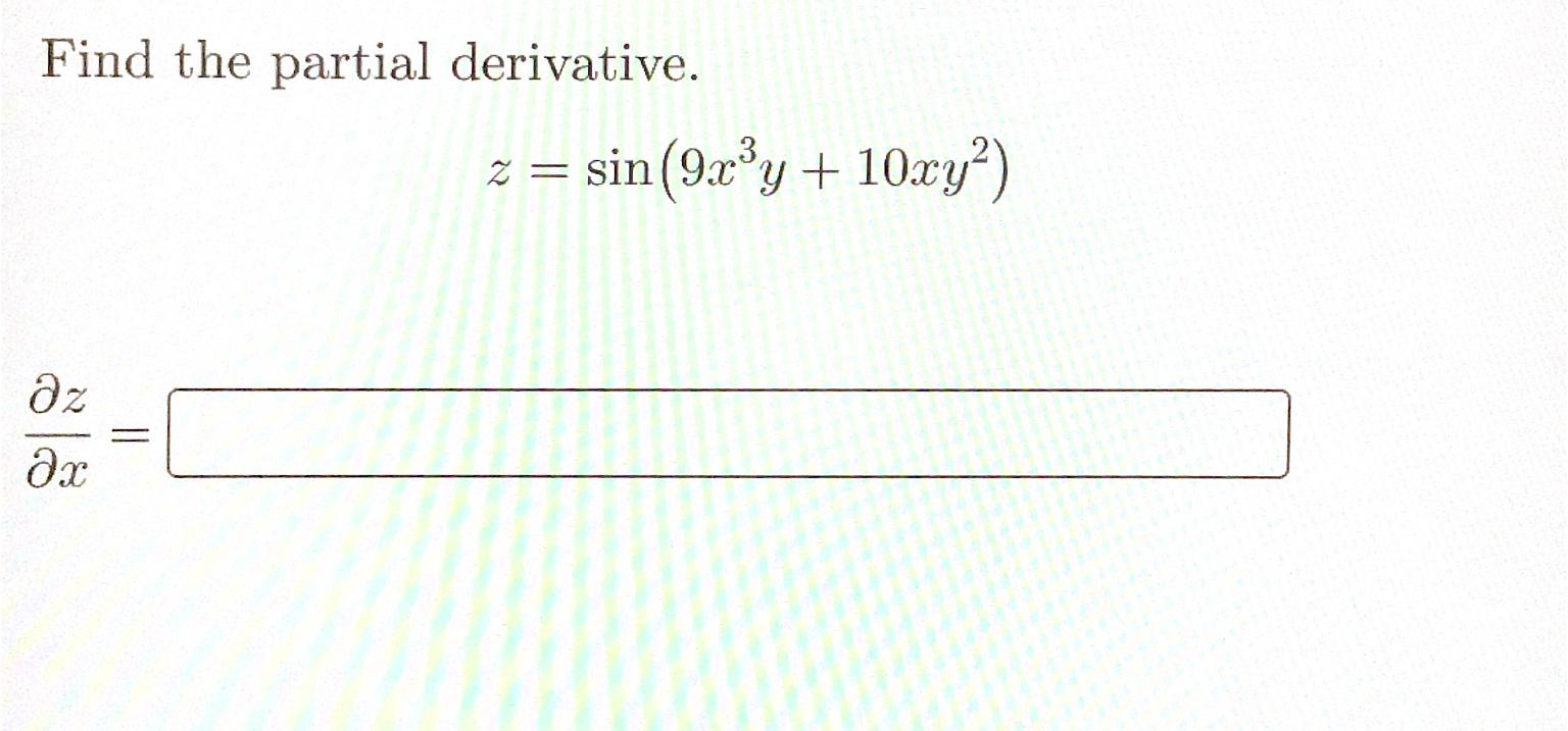 Solved Find the partial derivative. z = sin(9x’y + 10xy?) = | Chegg.com
