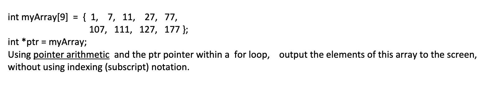 Solved int myArray[9] = { 1, 7, 11, 27, 77, 107, 111, 127, | Chegg.com