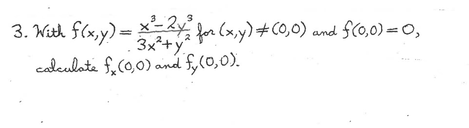 Solved With f(x,y)=3x2+y2x3−2y3 for (x,y) =(0,0) and | Chegg.com