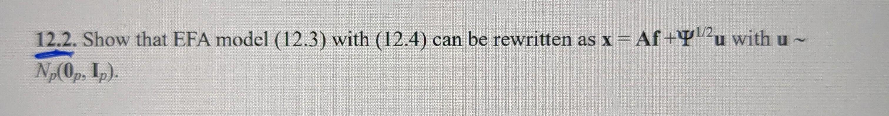 Solved 12.2. Show that EFA model (12.3) with (12.4) can be | Chegg.com