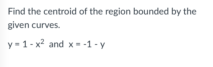 Solved Find the centroid of the region bounded by the given | Chegg.com