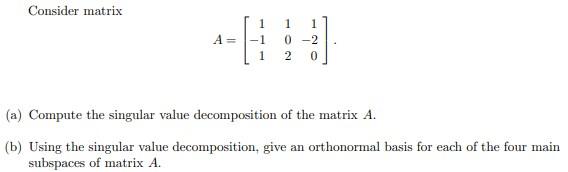 Solved Consider matrix A=⎣⎡1−111021−20⎦⎤ (a) Compute the | Chegg.com