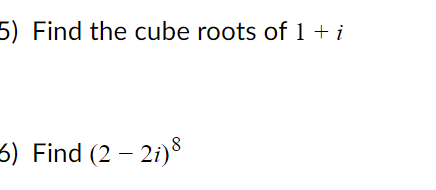Solved 5) Find the cube roots of 1+i 6) Find (2−2i)8 | Chegg.com