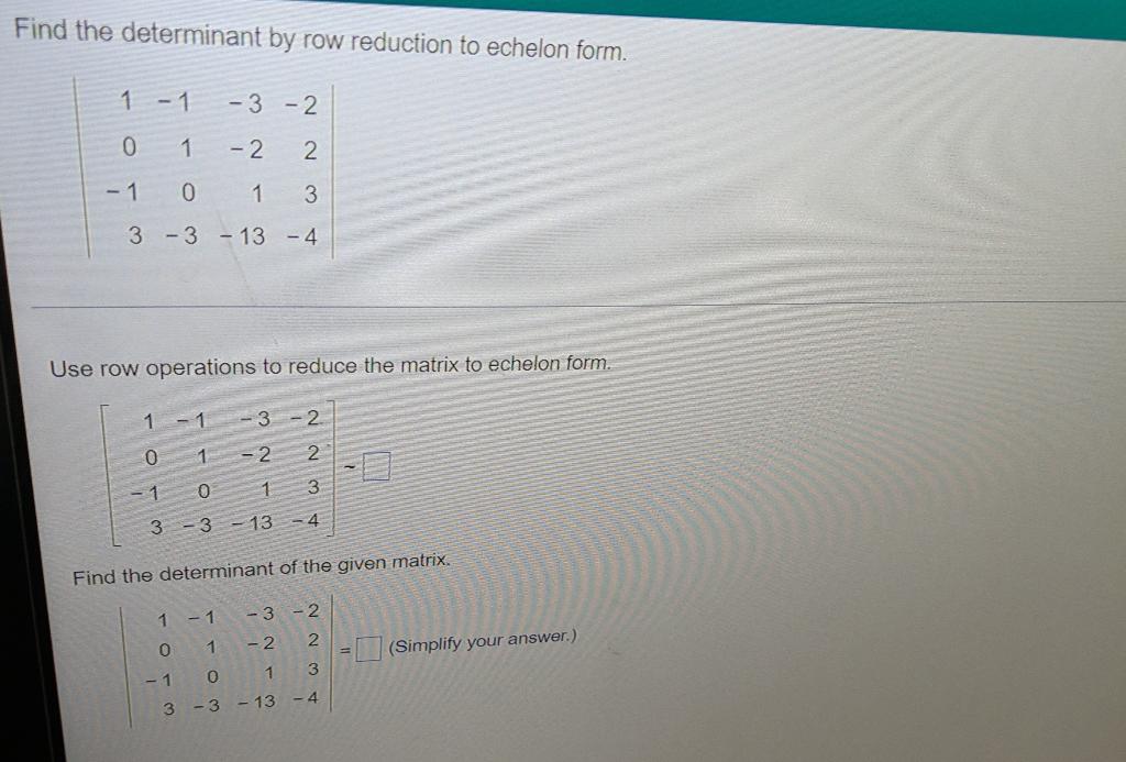 Solved Find the determinant by row reduction to echelon | Chegg.com