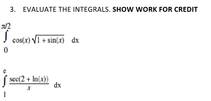 Solved 3. EVALUATE THE INTEGRALS. SHOW WORK FOR CREDIT | Chegg.com