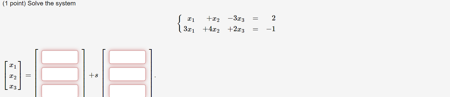 Solved (1 point) Solve the system 2 S x1 3x1 +32 +4x2 - 3x3 | Chegg.com