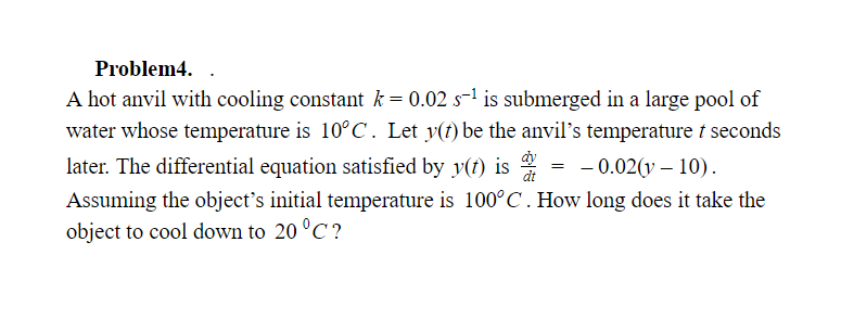 Solved Problem4.. A hot anvil with cooling constant k= 0.02 | Chegg.com