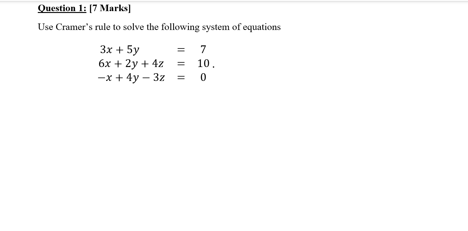 Solved Question 1: [7 Marks] Use Cramer's rule to solve the | Chegg.com