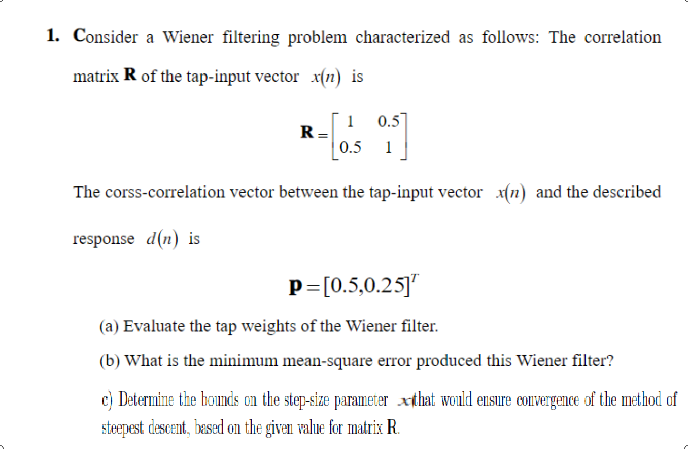 Solved 1. Consider a Wiener filtering problem characterized | Chegg.com