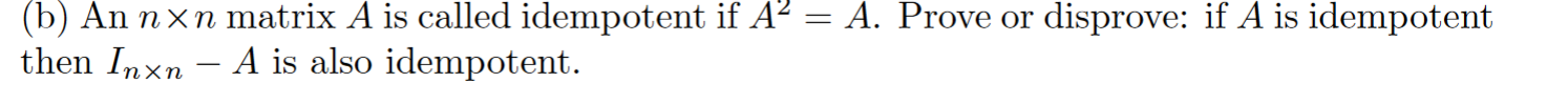 Solved (b) An n×n matrix A is called idempotent if A2=A. | Chegg.com