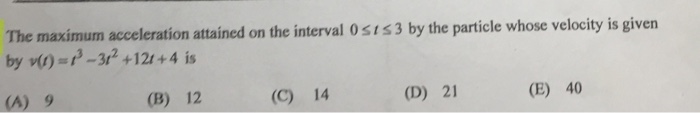 Solved The maximum acceleration attained on the interval | Chegg.com
