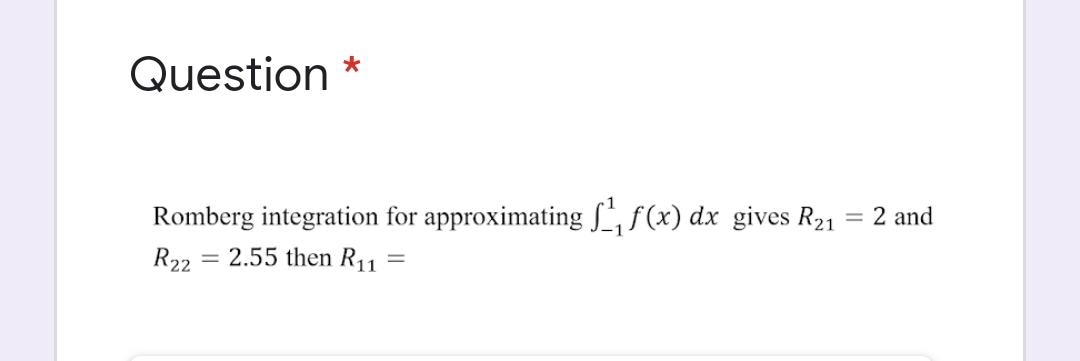 Solved Question * = Romberg integration for approximating ', | Chegg.com