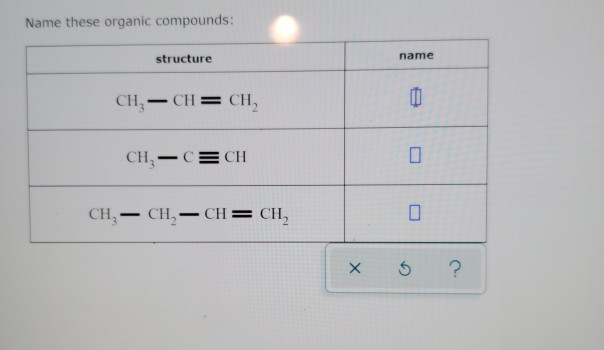 Solved Name these organic compounds: structure name CH, - CH | Chegg.com