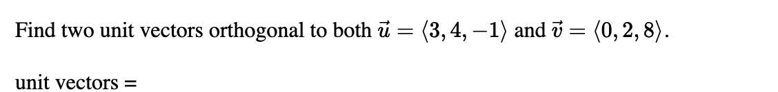 Solved Find two unit vectors orthogonal to both u= 3,4,−1 | Chegg.com