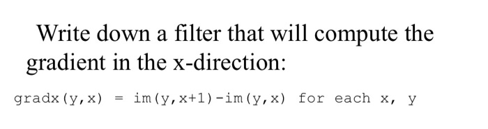 Solved Write down a filter that will compute the gradient in | Chegg.com