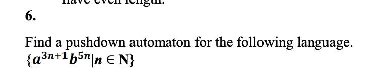 Solved 6. Find a pushdown automaton for the following | Chegg.com