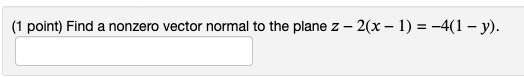 Solved (1 point) Find a nonzero vector normal to the plane | Chegg.com