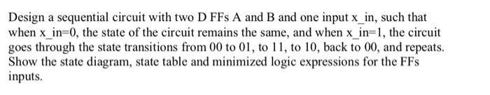 Solved Design a sequential circuit with two D FFs A and B | Chegg.com