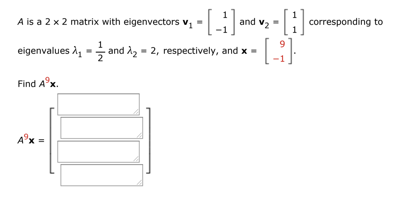 Solved A is a 2 x 2 matrix with eigenvectors V, = | and v2 = | Chegg.com