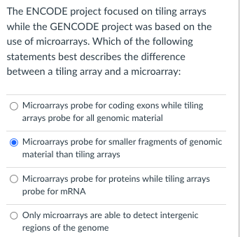 The ENCODE project focused on tiling arrays while the | Chegg.com