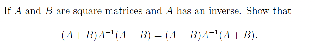 Solved If A and B are square matrices and A has an inverse. | Chegg.com