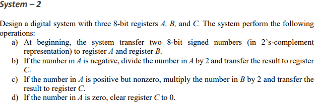 System - 2 Design a digital system with three 8-bit | Chegg.com