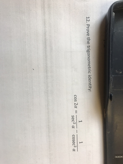 Solved 2 12. Prove the trigonometric identity: sec2α cosec2α | Chegg.com