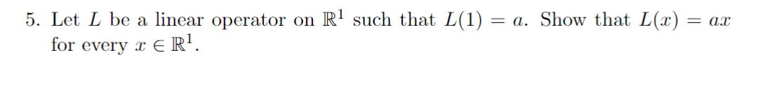 Solved 5. Let L be a linear operator on R1 such that L(1)=a. | Chegg.com