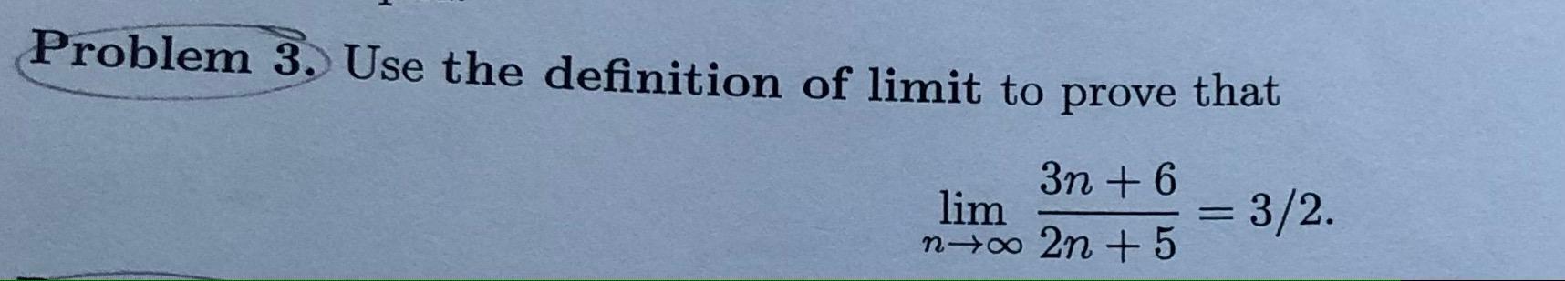 Solved Problem 3. Use the definition of limit to prove that | Chegg.com