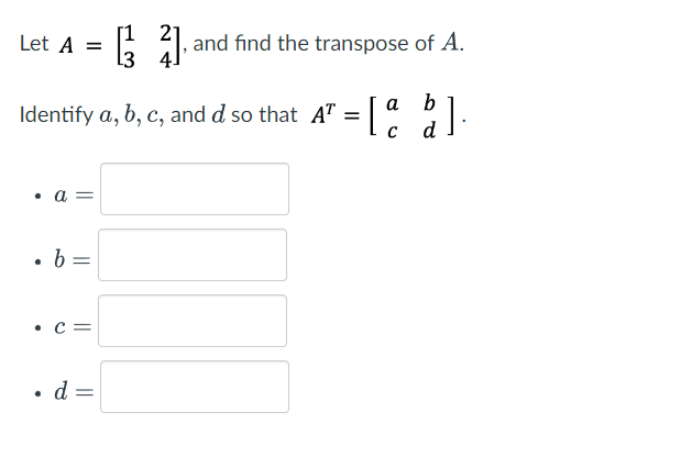 Solved A=[1324], and find the transpose of A atify a,b,c, | Chegg.com