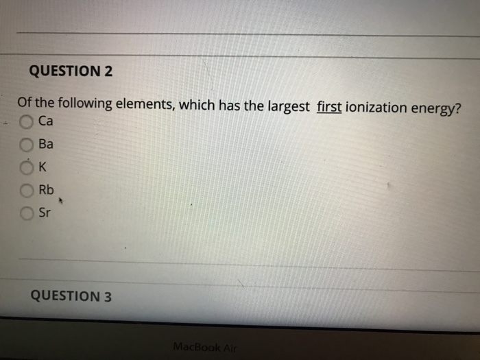 Solved QUESTION 2 Of the following elements, which has the | Chegg.com Solved QUESTION 2 Of the following elements, which has the | Chegg.com