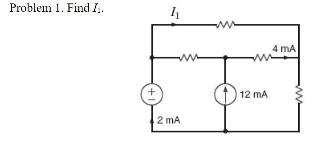 Solved Problem 1. Find 11. 11 4 mA + 12 mA 2 mA | Chegg.com