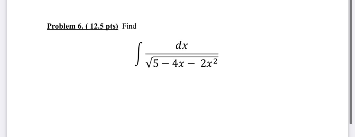 Solved Problem 6. (12.5 pts) Find ∫5−4x−2x2dx | Chegg.com Solved Problem 6. (12.5 pts) Find ∫5−4x−2x2dx | Chegg.com