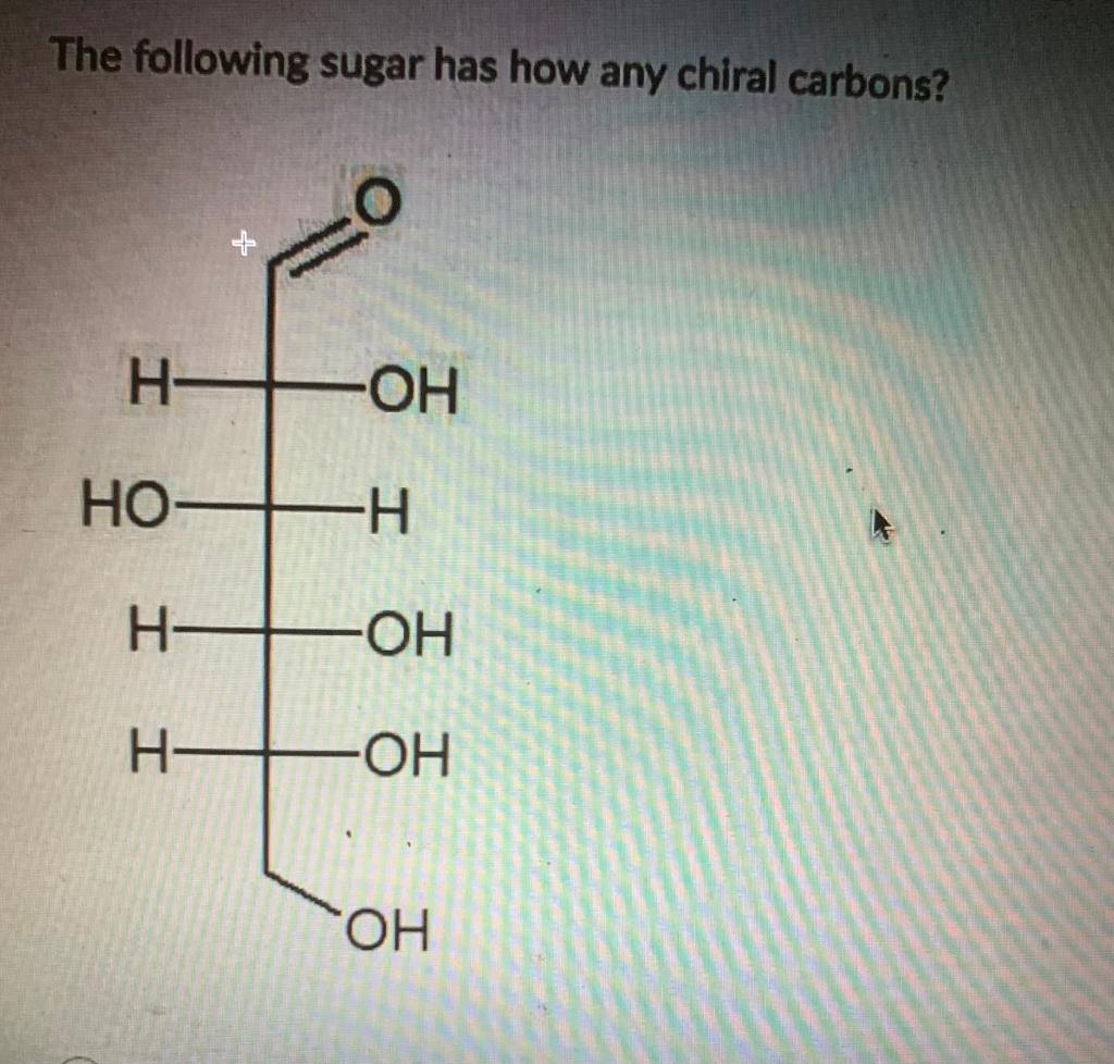 Solved The following sugar has how any chiral carbons? H- HO | Chegg.com