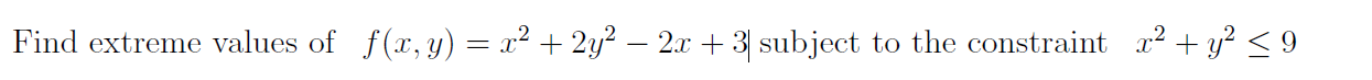 Solved Find extreme values of f(x,y) = x2 + 2y2 – 2x + 3| | Chegg.com