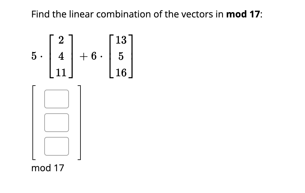 Solved Find the linear combination of the vectors in mod 17: | Chegg.com