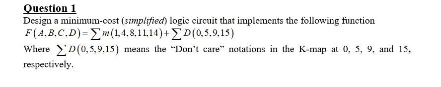 Solved Question 1 Design a minimum-cost (simplified) logic | Chegg.com