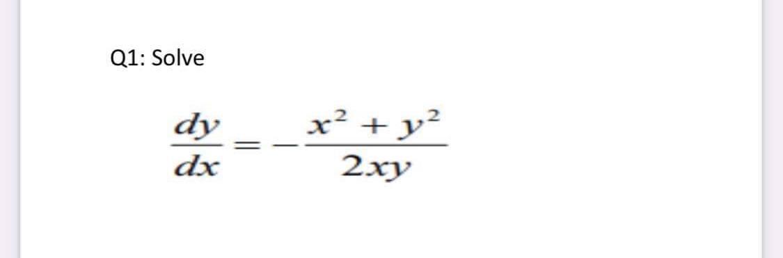 Solved Q1: Solve dy dx x2 + y2 2.xy | Chegg.com