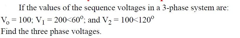 Solved If the values of the sequence voltages in a 3-phase | Chegg.com